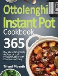 Ottolenghi Instant Pot Cookbook - 365-DAY Vibrant Vegetable Recipes For ...