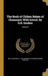 The Book Of Chilam Balam Of Chumayel With Introd. By G.b. Gordon Volume ...