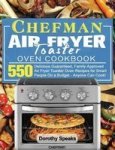 Deals on Chefman Air Fryer Toaster Oven Cookbook - 550 Delicious ...